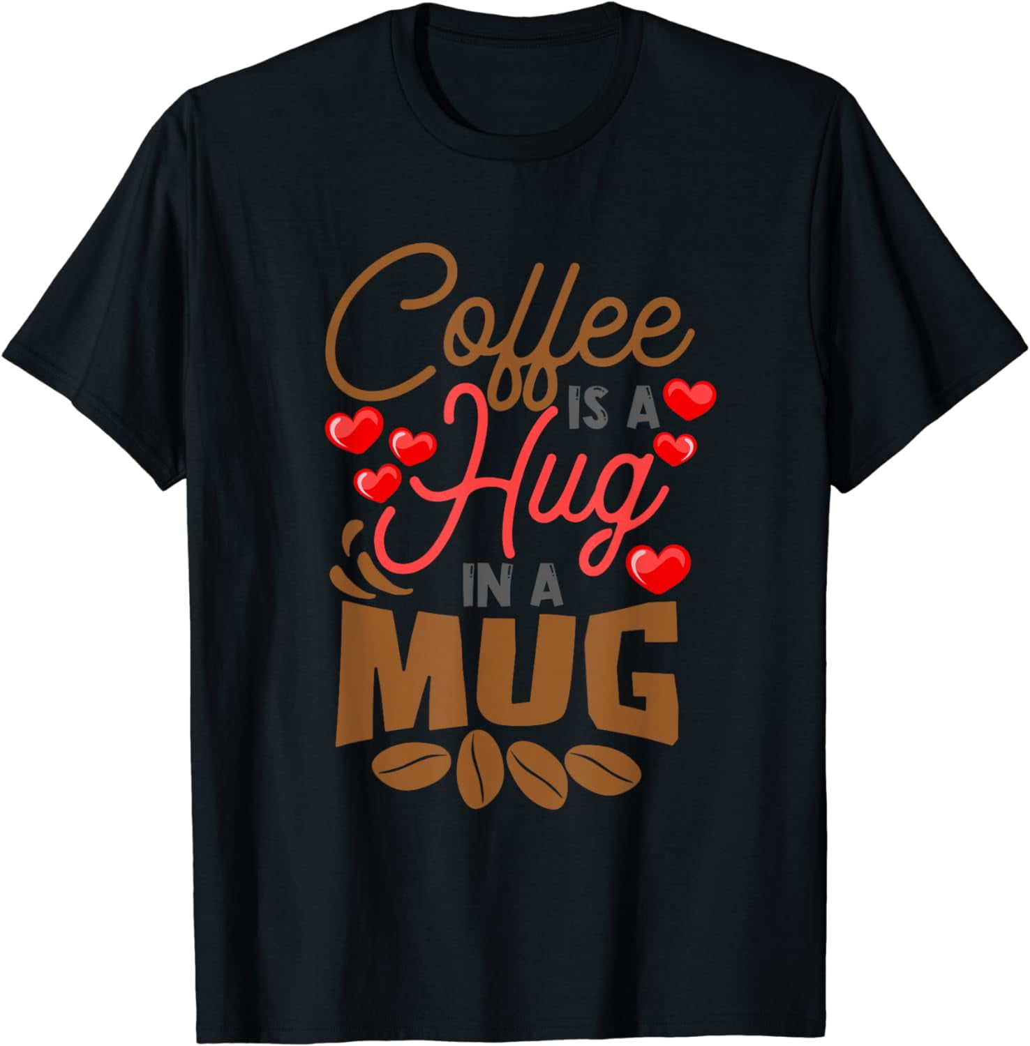Cute Coffee Is a Hug in Mug Women Men Cafe Saying Java Lover T-Shirt ...
