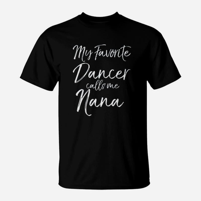 Cute Dance Grandma Gift Fun My Favorite Dancer Calls Me Nana TShirt ...