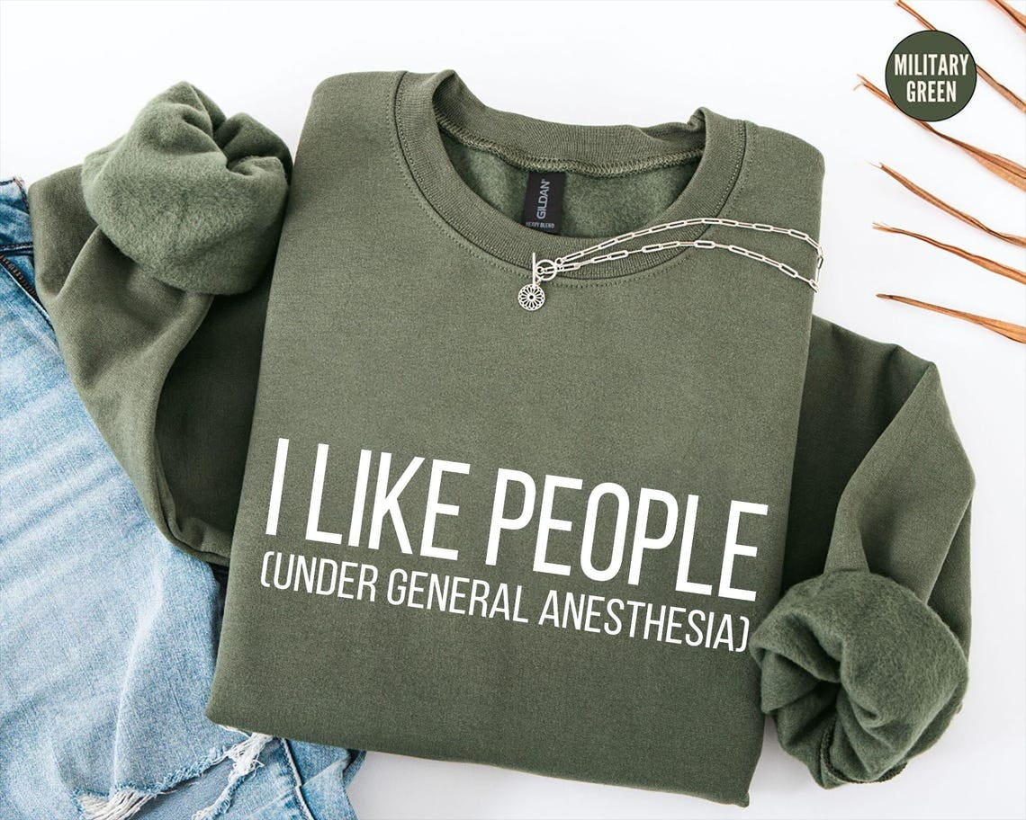 Cute Doctor Sweatshirt, Doctor , I Like People Under General Anesthesia ...