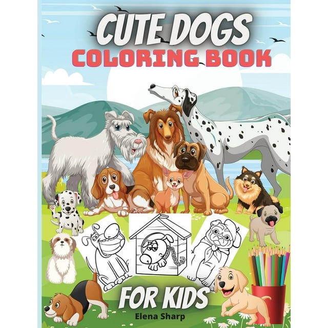 Cute Dogs Coloring Book For Kids : Awesome And Adorable Dogs Coloring ...