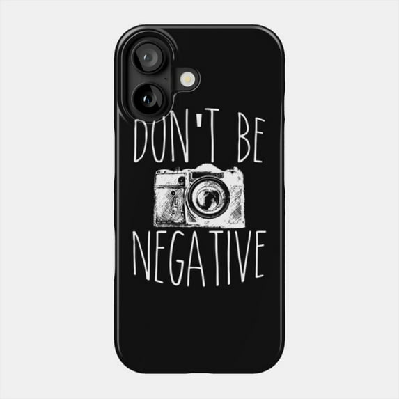 Cute Don't Be Negative Funny Photography Pun Case for iPhone 11,12,13 ...