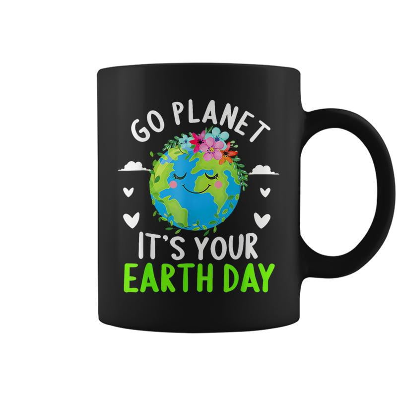 Cute Earth Day Go Planet Its Your Earth Day Earth Day Coffee Mugs ...