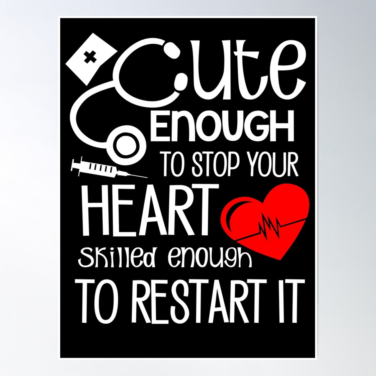 Cute Enough To Stop Your Heart Skilled Enough To Restart It Poster Wall ...
