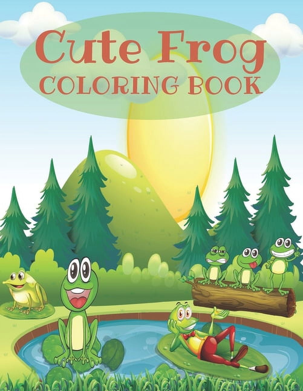Cute Frog Coloring Book: Fun Coloring Pages of Cute Frogs, Kids ...