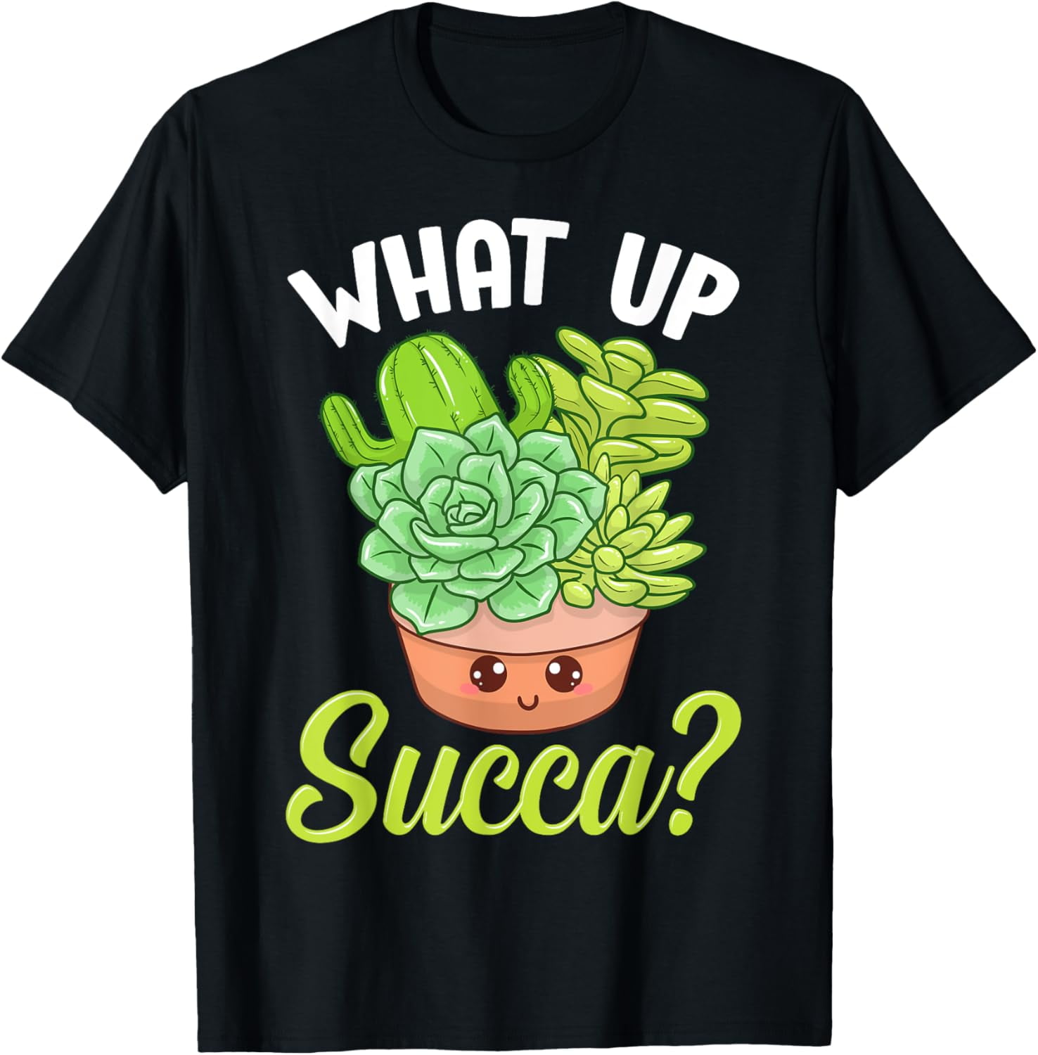 Cute & Funny What Up Succa? Punny Succulent Cactus Pun T-Shirt ...