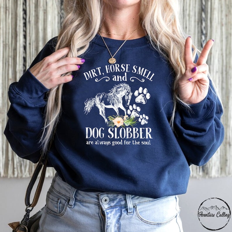Cute Horse And Dog Flower Sweatshirt, Dirt Horse Smell Dog Slobber ...