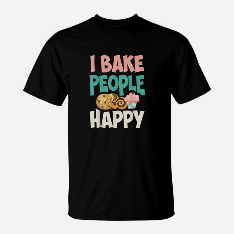 Cute I Bake People Happy Baking Quote Cake Baker TShirt - Walmart.com