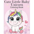 Cute Little Baby Unicorn Coloring Book: For Kids Ages 4-8 (Paperback ...