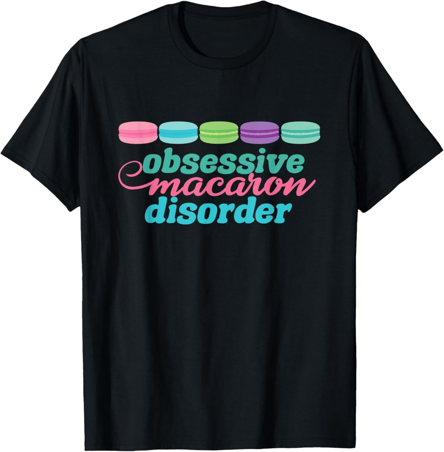 Cute Macarons - Obsessive Macaron Disorder T-Shirt - Walmart.com