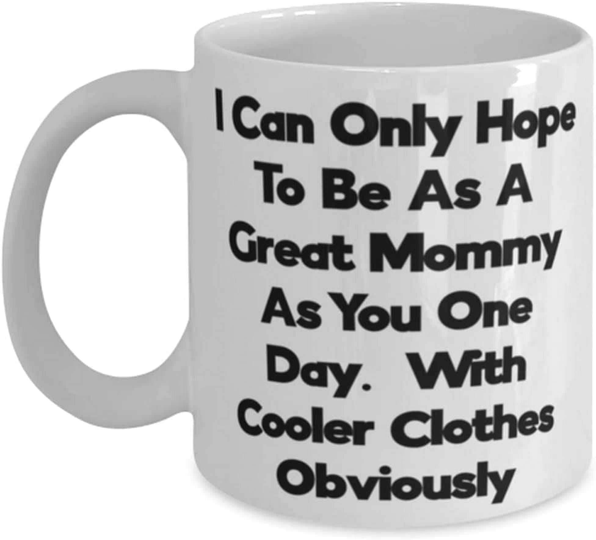 Cute Mommy, I Can Only Hope To Be As A Great Mommy As You One Day. With ...