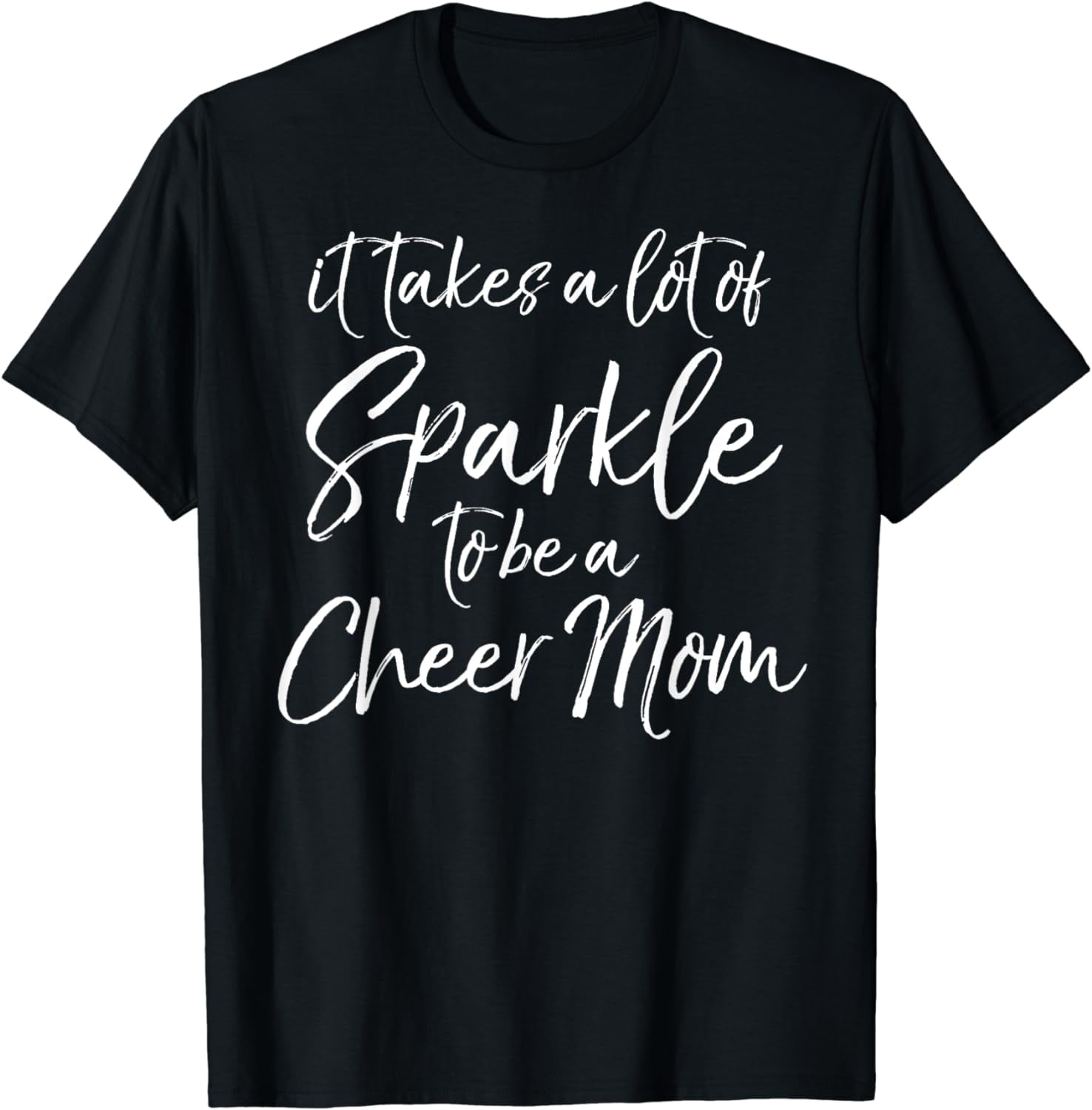 Cute Mother Gift It Takes a Lot of Sparkle to be a Cheer Mom T-Shirt ...