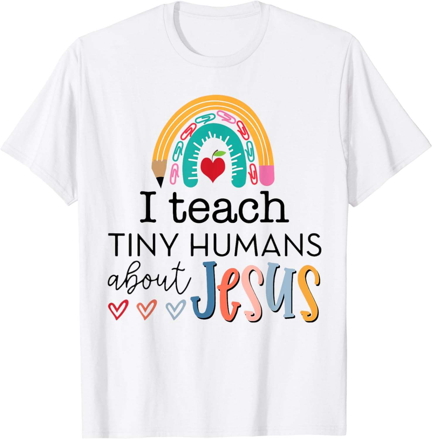 Cute Rainbow Back To School, I Teach Tiny Humans About Jesus T-Shirt ...