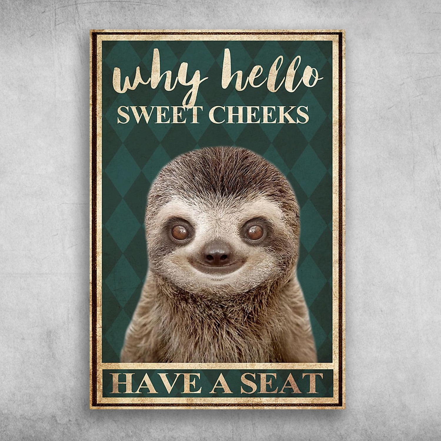 Cute Sloth - Why Hello, Sweet Cheeks, Have A Seat 24 x 36 Inch Poster ...