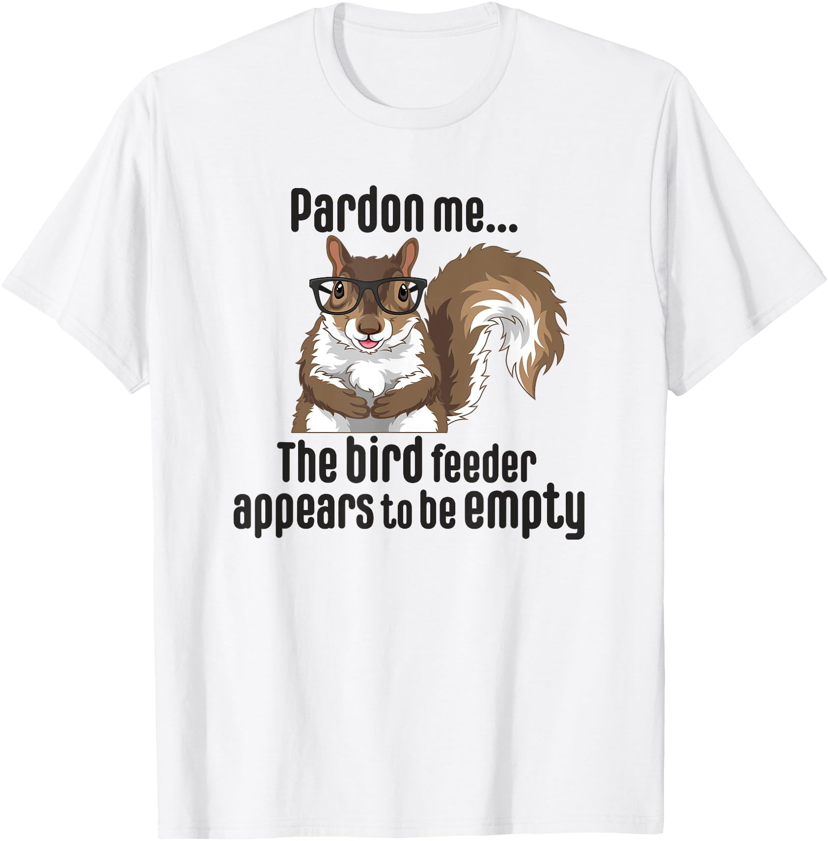 Cute Squirrel Lover Pardon Me The Bird Feeder is Empty Funny T-Shirt ...