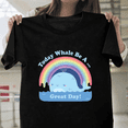 Cute Today Whale Be A Great Day Positive Pun Ocean Animal Art Unisex T ...