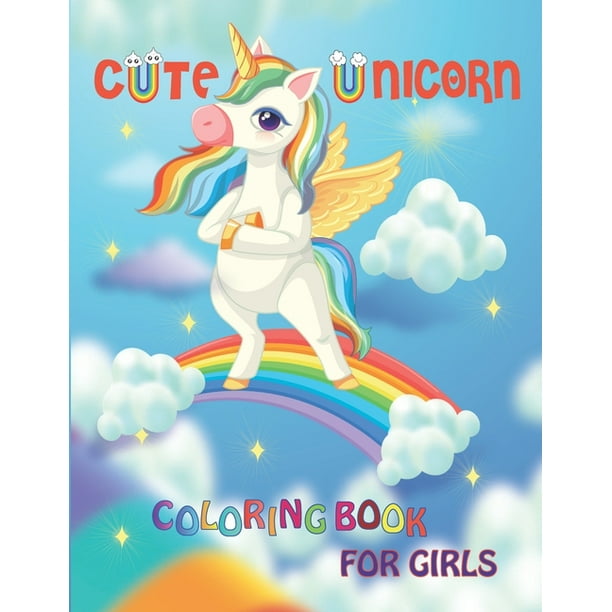 Cute Unicorn Coloring Book for Girls: A Fantasy Coloring Book with Cute ...