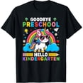 Cute Unicorn Goodbye Preschool Hello Kindergarten Graduation T-Shirt ...