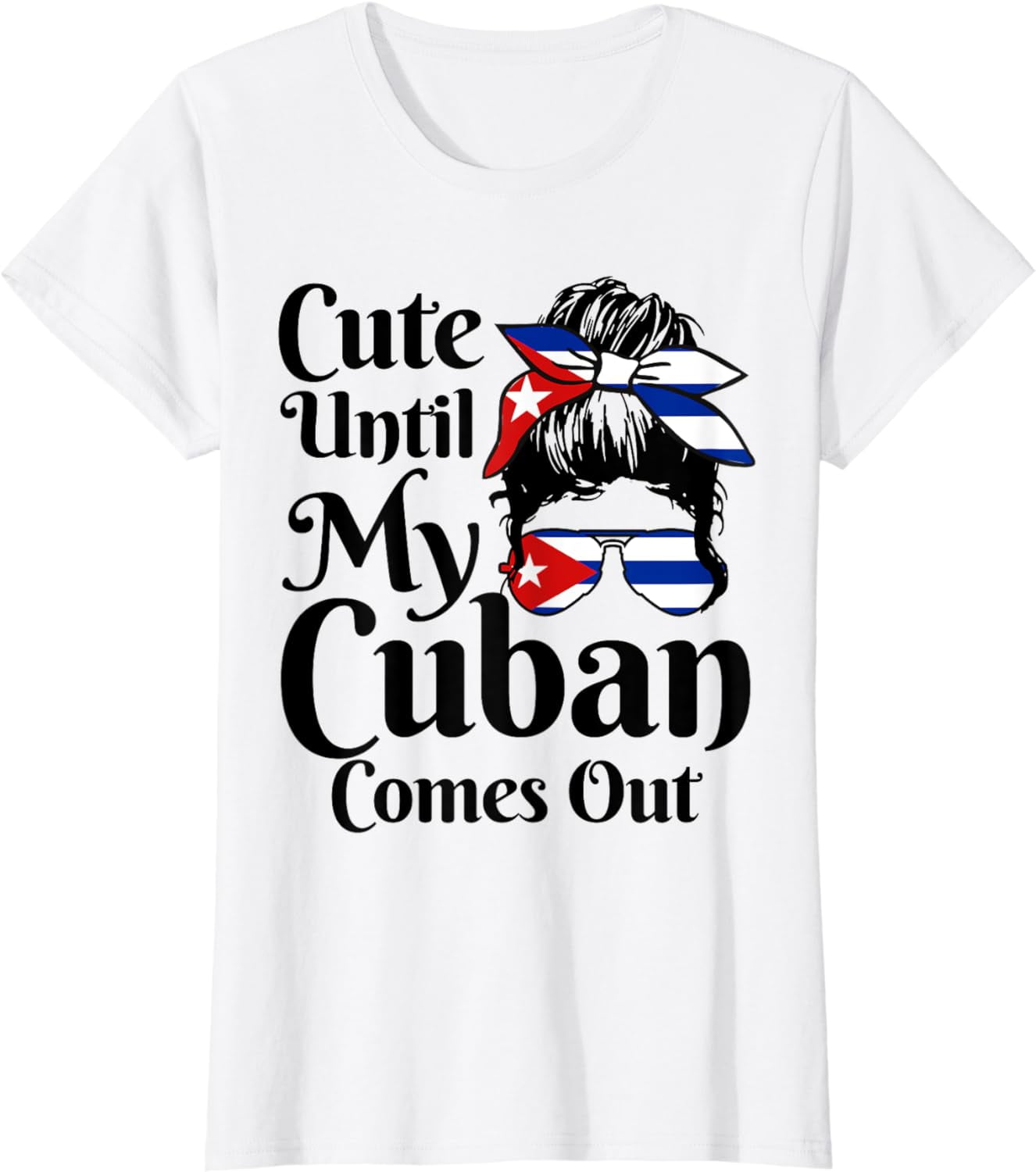 Cute Until My Cuban Comes Out Cuba Flag Girl Funny T-Shirt - Walmart.com