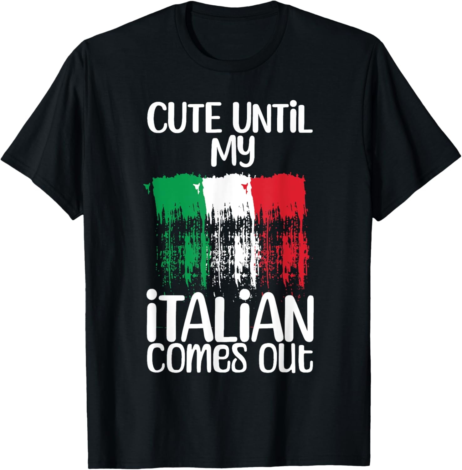 Cute Until My Italian Comes Out Funny Italy Funny Creative Graphic T ...