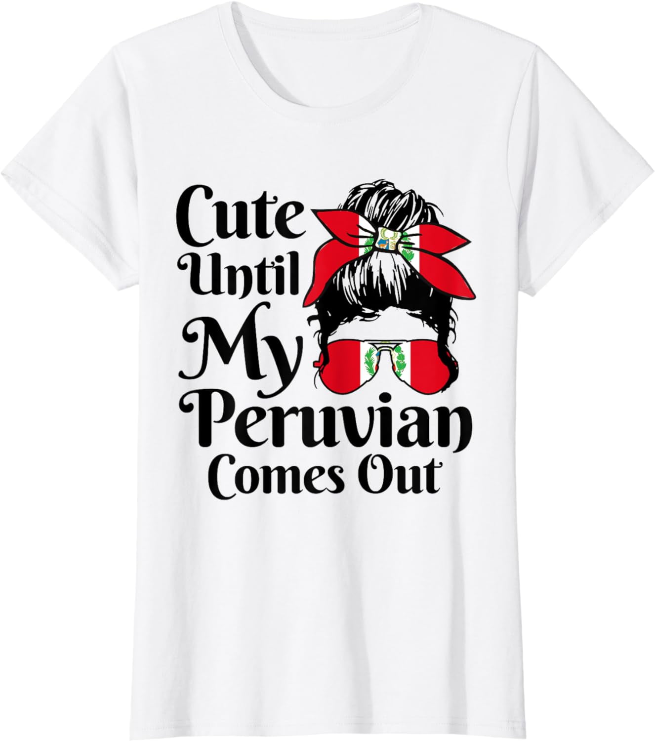 Cute Until My Peruvian Comes Out Peru Girl Funny T-Shirt - Walmart.com