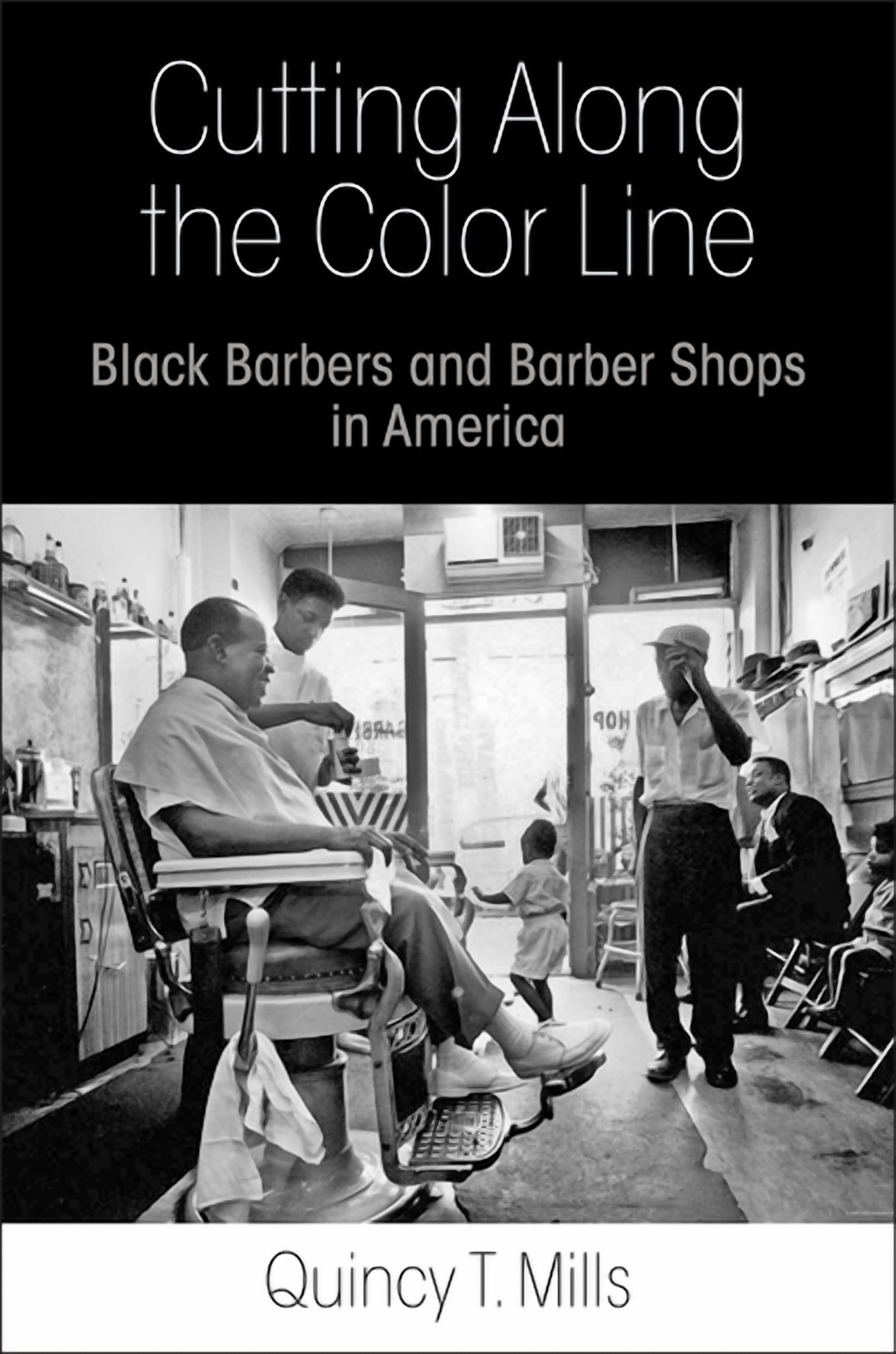 Cutting Along the Color Line: Black Barbers and Barber Shops in America ...