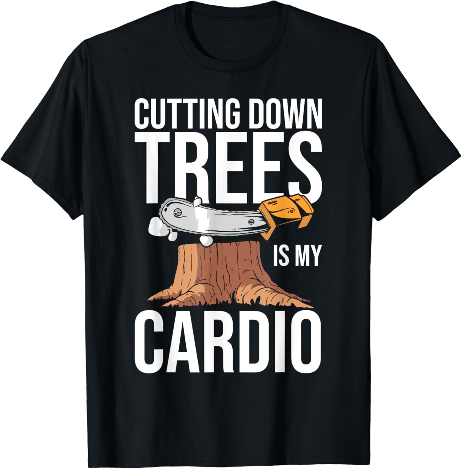 Cutting Down Trees Is My Cardio Logger Logging T-Shirt - Walmart.com