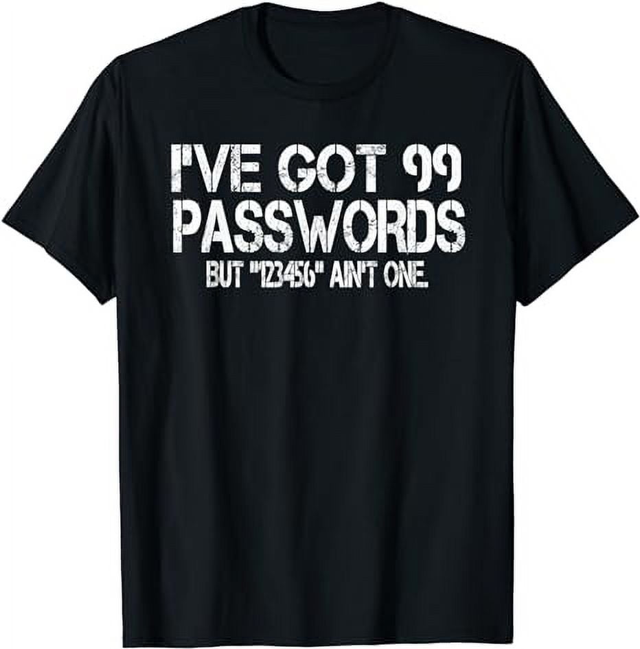 Cyber Security I've Got 99 Passwords Funny Cyber Security T-Shirt ...