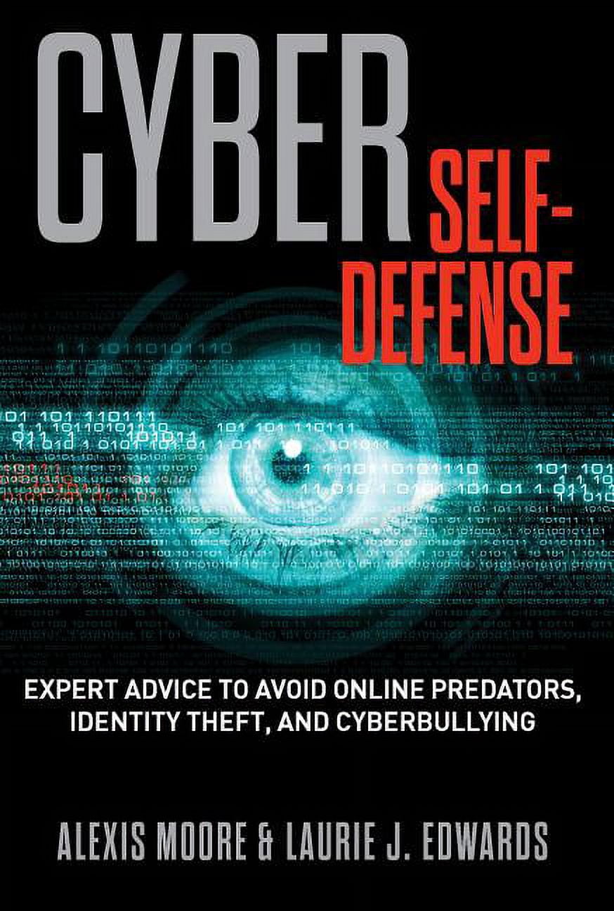 Cyber Self-Defense: Expert Advice to Avoid Online Predators, Identity ...