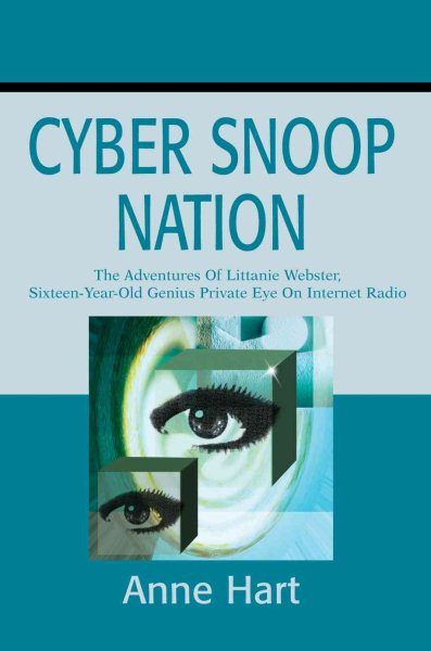 Cyber Snoop Nation : The Adventures of Littanie Webster, Sixteen-Year ...