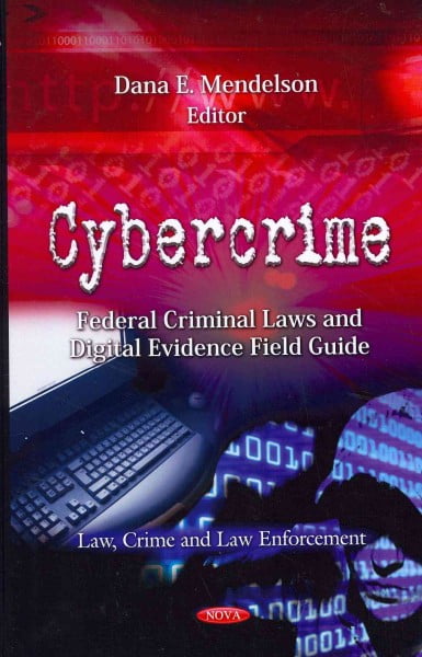 Cybercrime : Federal Criminal Laws and Digital Evidence Field Guide ...