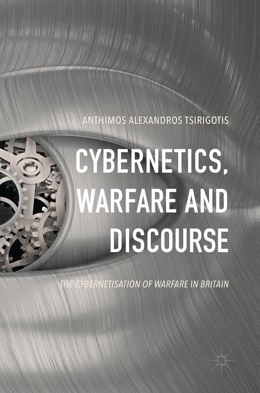 Cybernetics, Warfare and Discourse: The Cybernetisation of Warfare in ...