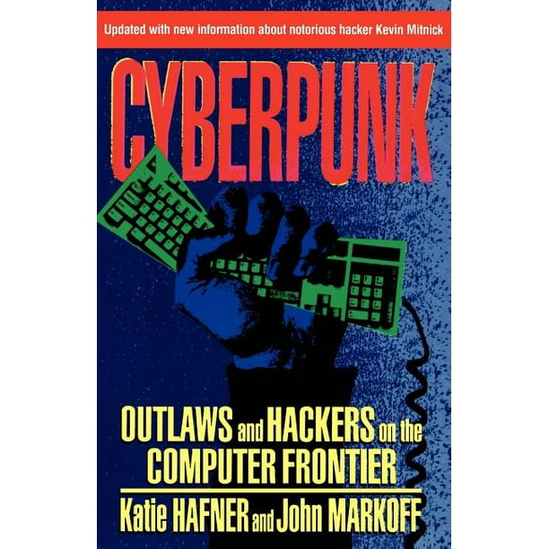 Cyberpunk : Outlaws and Hackers on the Computer Frontier, Revised ...