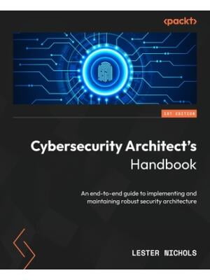 Cybersecurity Architect's Handbook : An end-to-end guide to implementing and maintaining robust ...