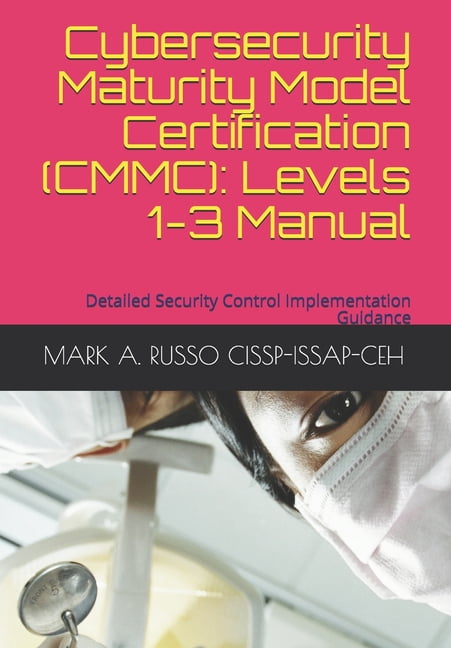 Cybersecurity Maturity Model Certification (CMMC): Levels 1-3 Manual ...