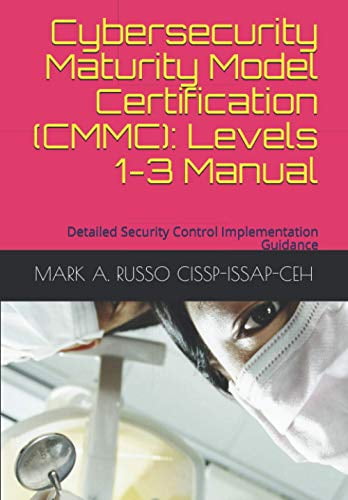 Pre-Owned Cybersecurity Maturity Model Certification (CMMC): Levels 1-3 Manual: Detailed ...