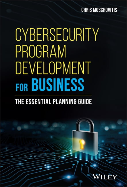 Cybersecurity Program Development for Business: The Essential Planning ...