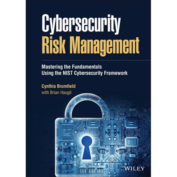 Cybersecurity Risk Management : Mastering the Fundamentals Using the ...