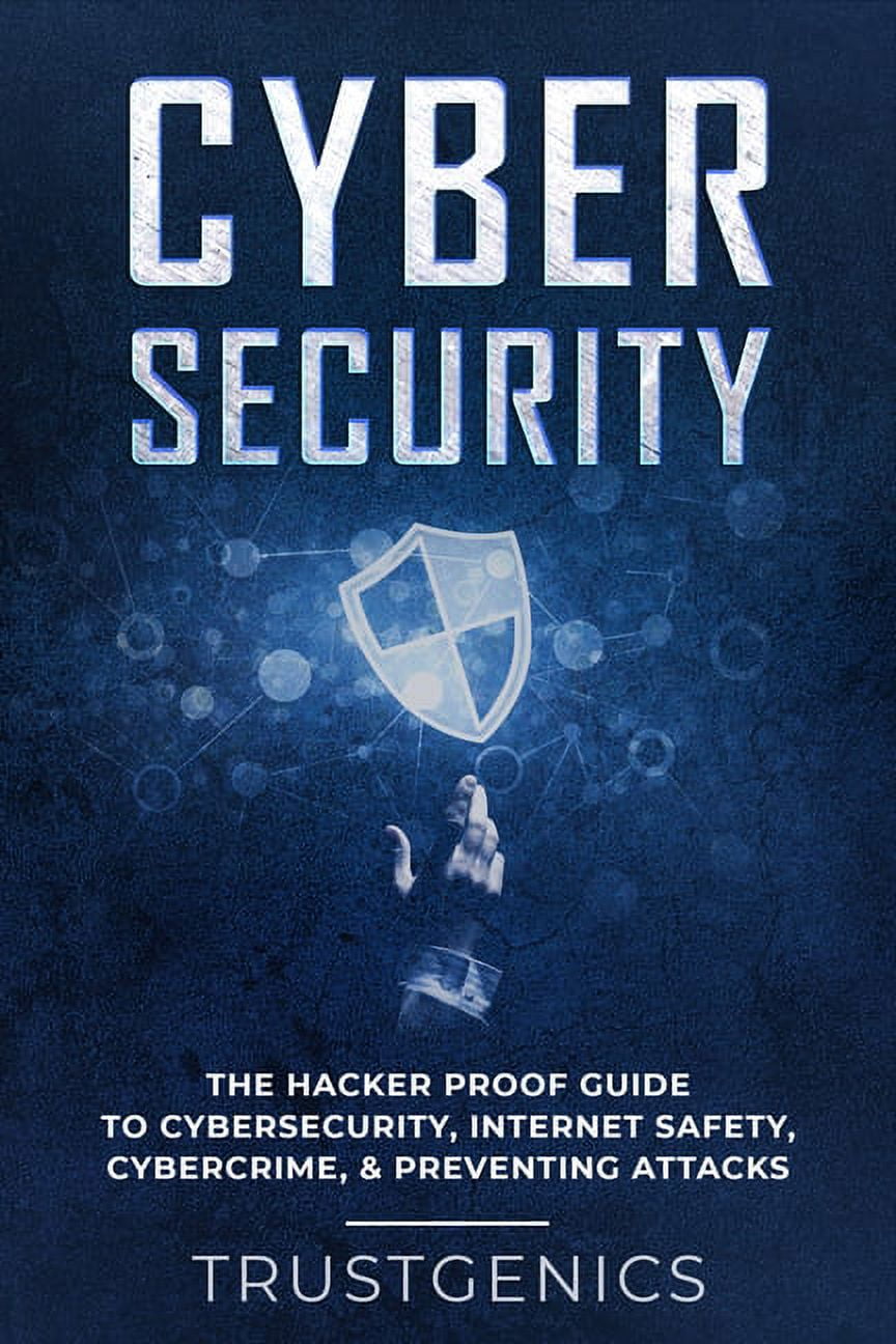 Cybersecurity : The Hacker Proof Guide To Cybersecurity, Internet ...