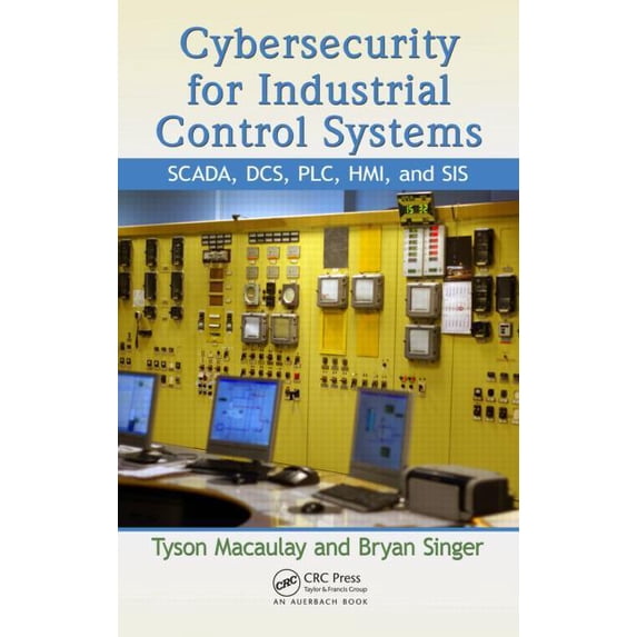 Cybersecurity for Industrial Control Systems: SCADA, DCS, PLC, HMI, and ...