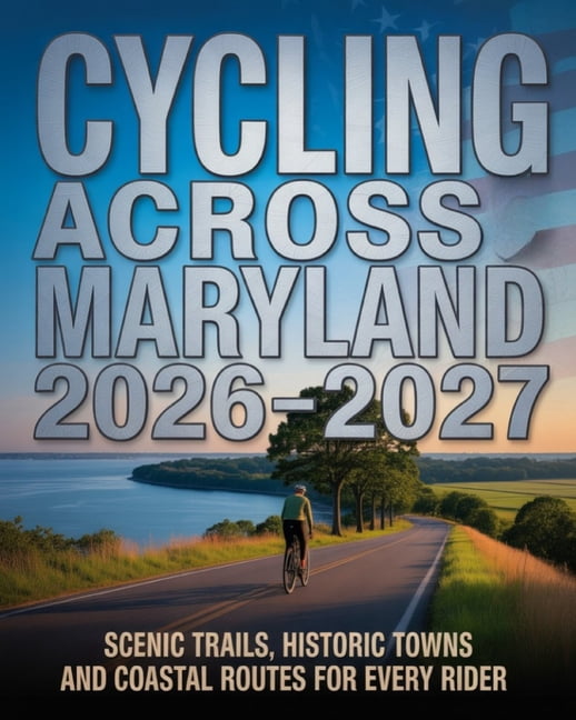 Cycling Across Maryland 2026-2027: Scenic Trails, Historic Towns and ...