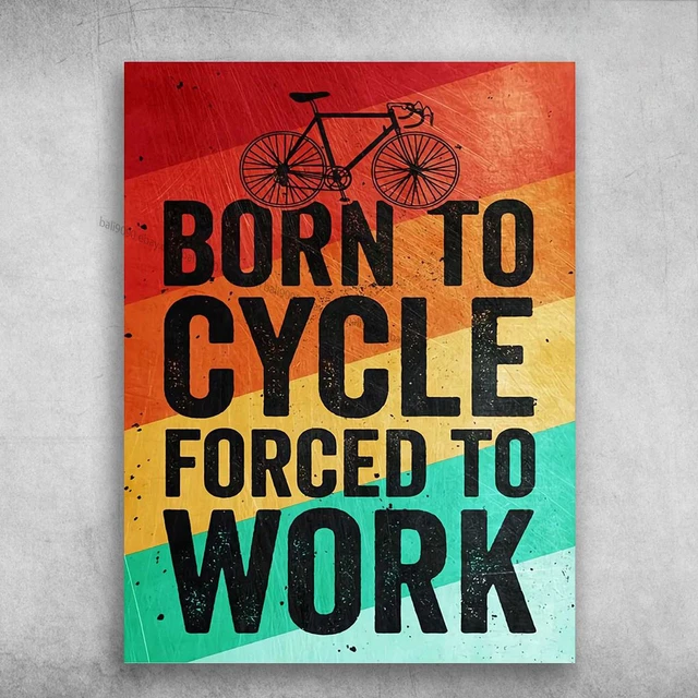 Cycling Lover, Biker Poster - Born To Cycle, Forced To NO FRAMED POSTER ...