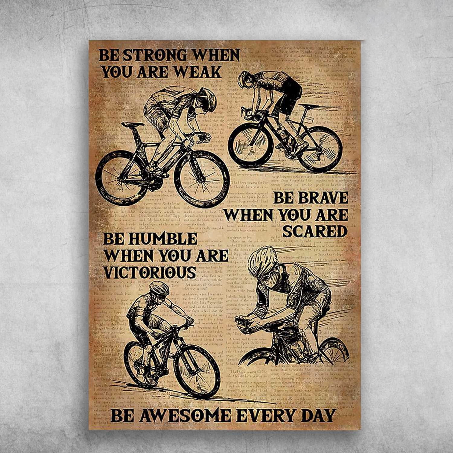 Cycling Man, Biker Lover - Be Strong When You Are Weak, Be Brave When ...