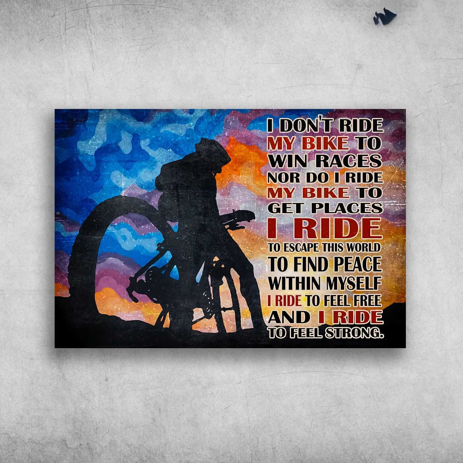 Cycling Man, Biker Lover - I Don't Ride My Bike To Win Races, Nor Do I Ride My Bike To Get ...