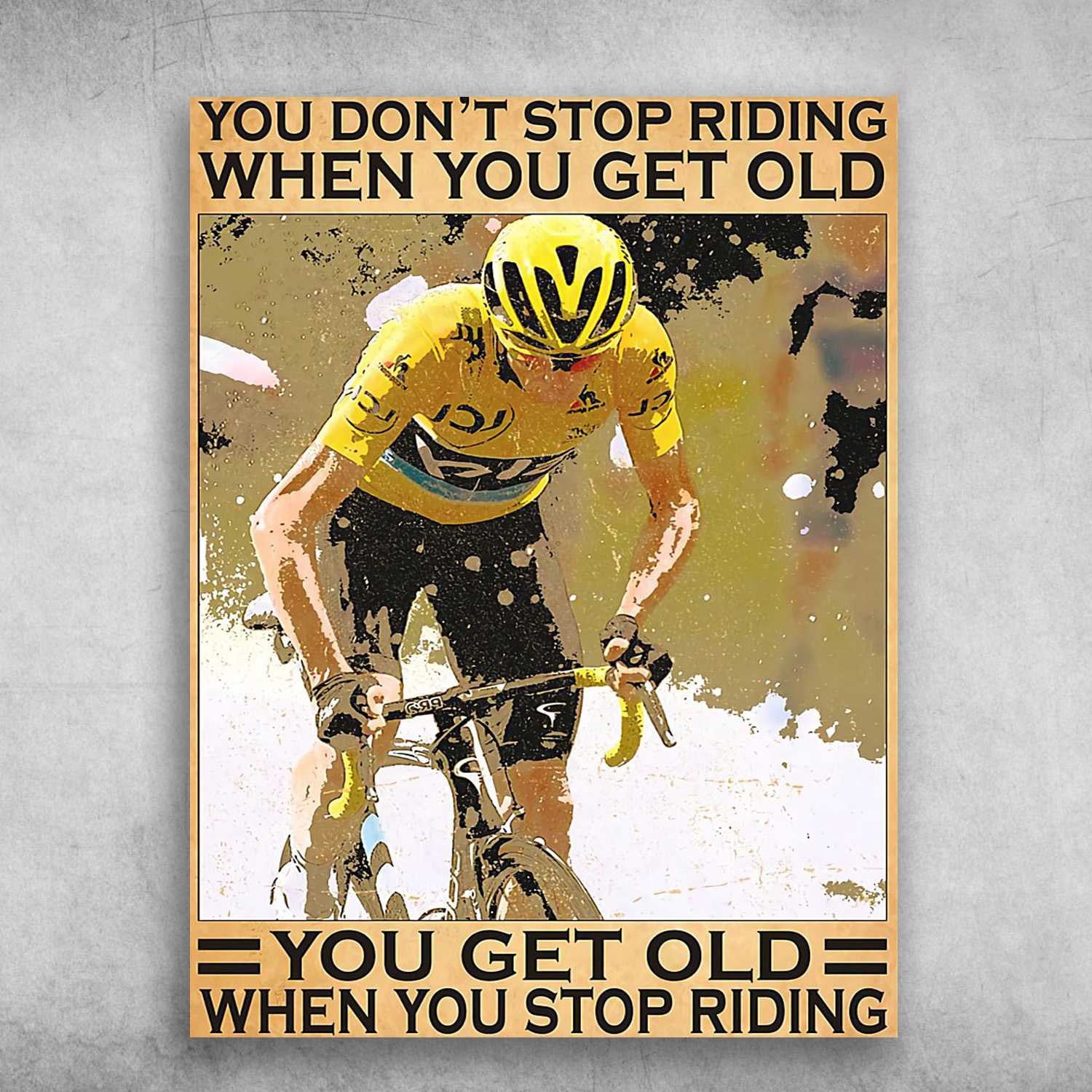 Cycling Man, Biker Riding - You Don't Stop Riding When You Get Old, You ...