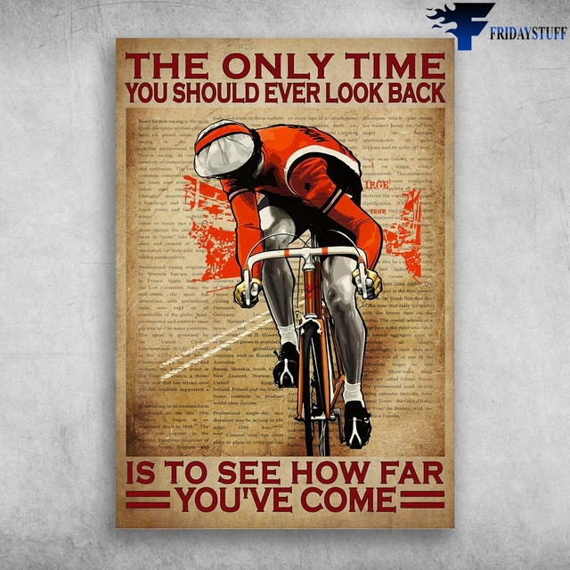 Cycling Man Looking Back The Only Time You Should Ever Look Back, Is To ...