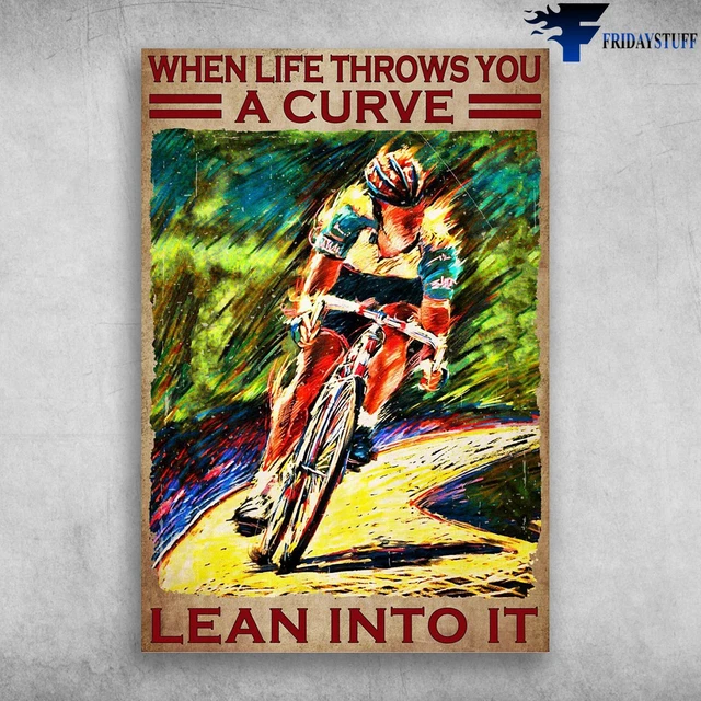 Cycling Man When Life Throws You A Curve, Lean Into NO FRAMED POSTER ...