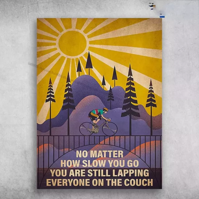 Cycling Poster, Biker Lover - No Matter How Slow You Go, You Are Still ...