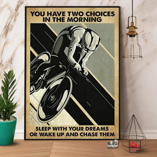 Cycling You Have Two Choices Sleep With Your Dreams Or Wake Up Poster ...