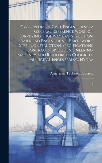 Cyclopedia of Civil Engineering; a General Reference Work on Surveying ...