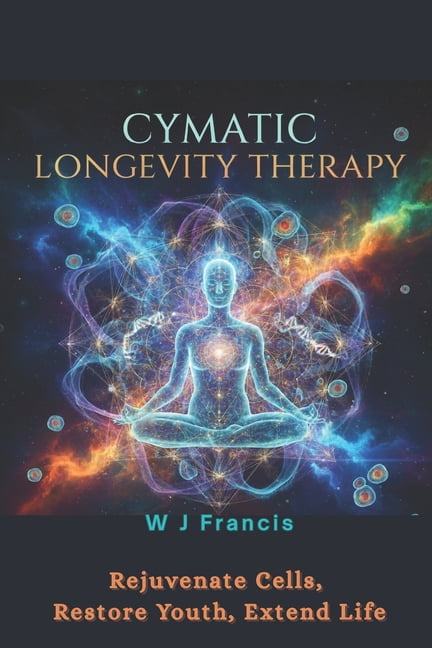 Cymatic Longevity Therapy: Rejuvenate Cells, Restore Youth, Extend Life ...